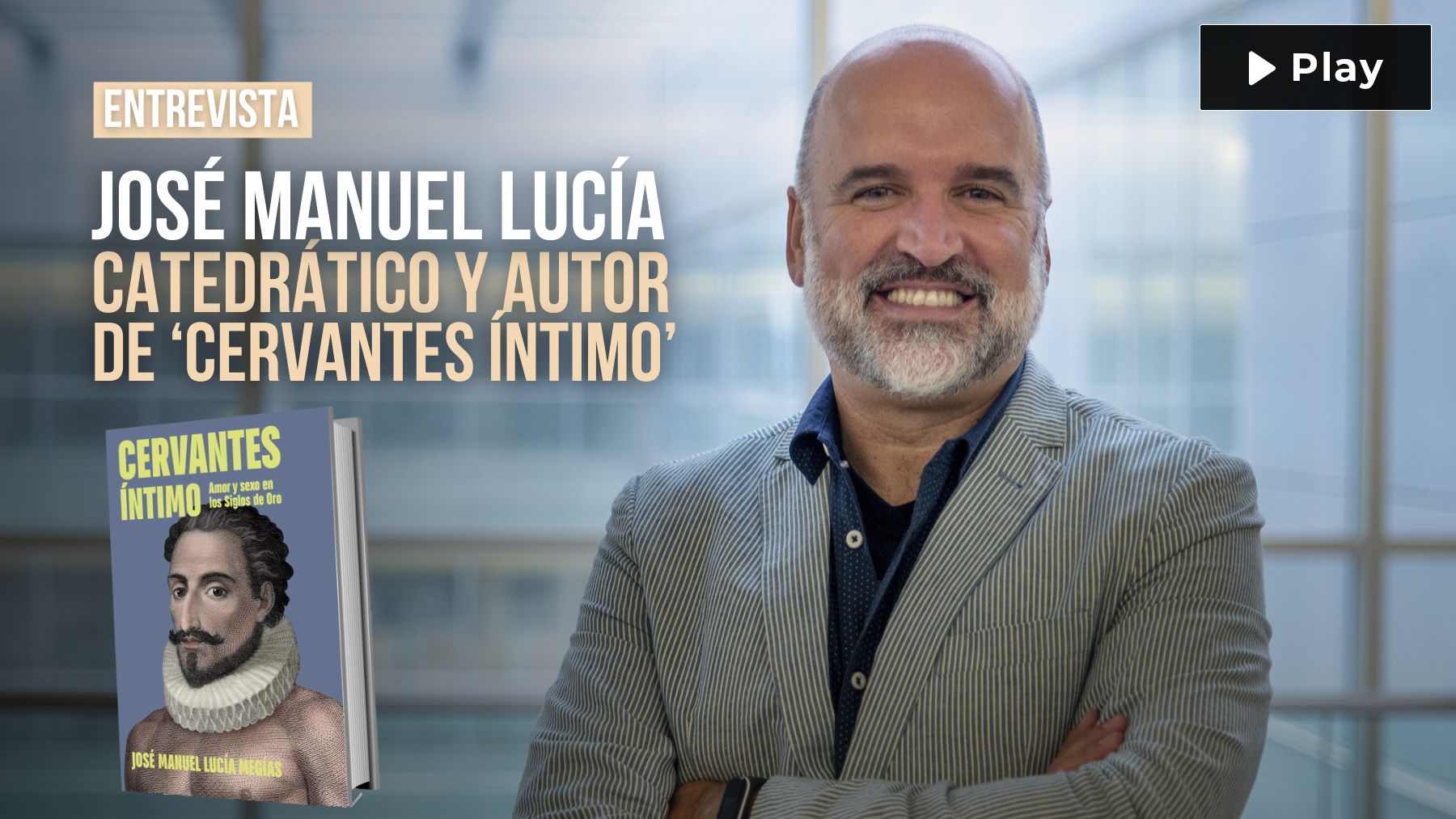 José Manuel Lucía: "La sexualidad de Cervantes era abierta y su vida ...
